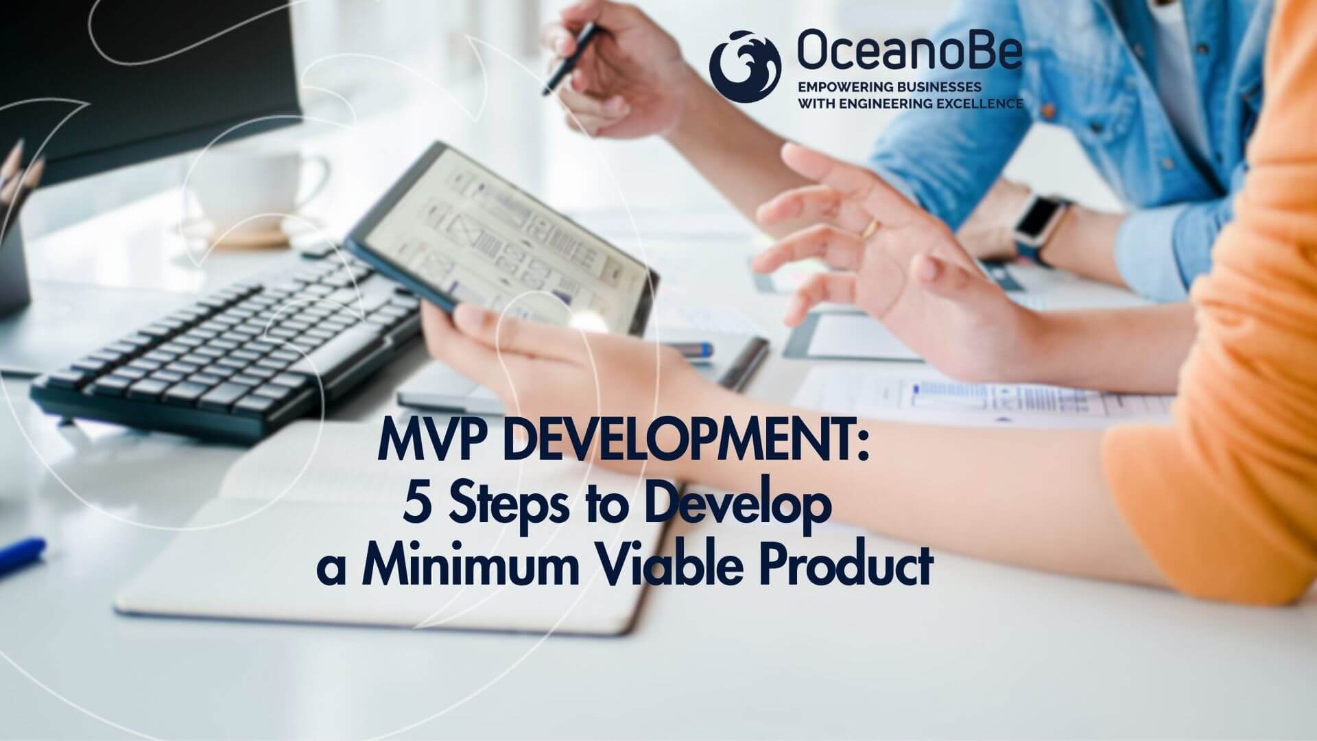 5 Steps to Develop a Minimum Viable Product (MVP) for Maximum Impact
